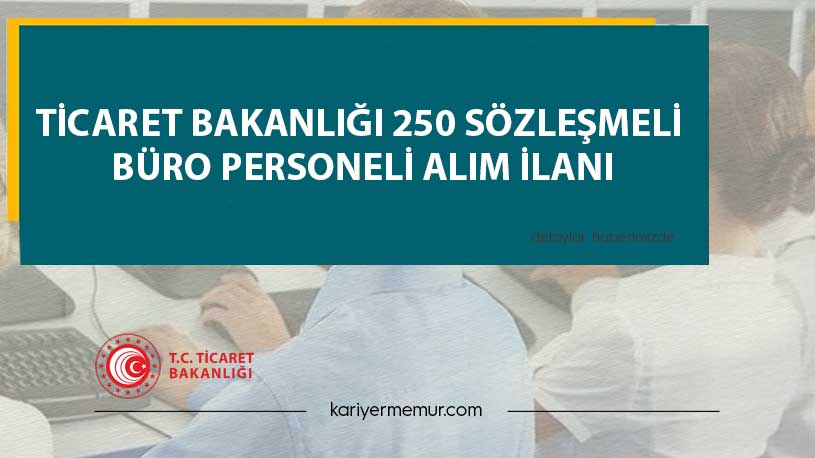 Ticaret Bakanlığı 250 Sözleşmeli Büro Personeli Alım İlanı - Kariyer Memur Ticaret Bakanlığı 250 Sözleşmeli Büro Personeli Alım İlanı - Kariyer Memur